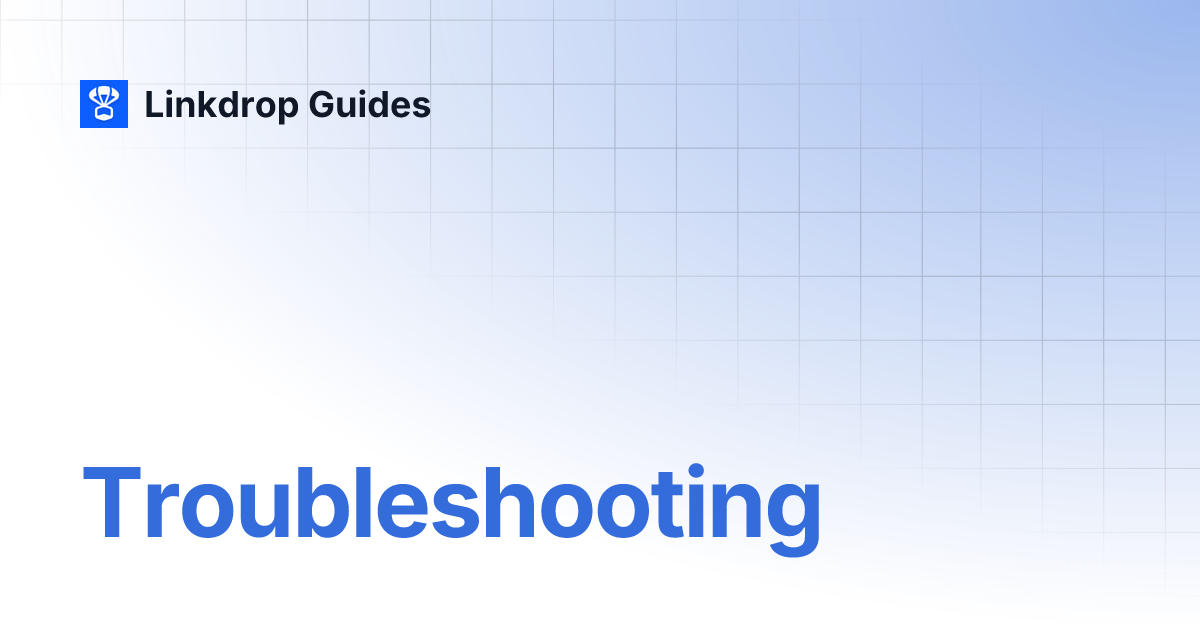 Troubleshooting | Linkdrop Guides Troubleshooting | Linkdrop Guides