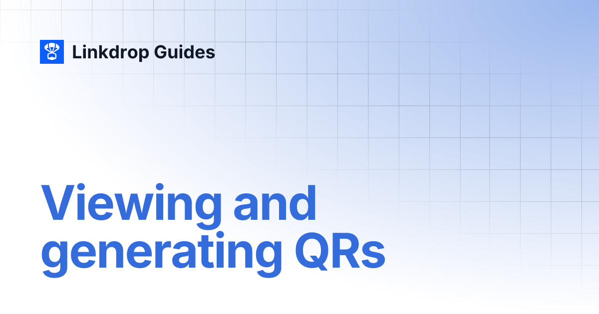 Viewing and generating QRs | Linkdrop Guides